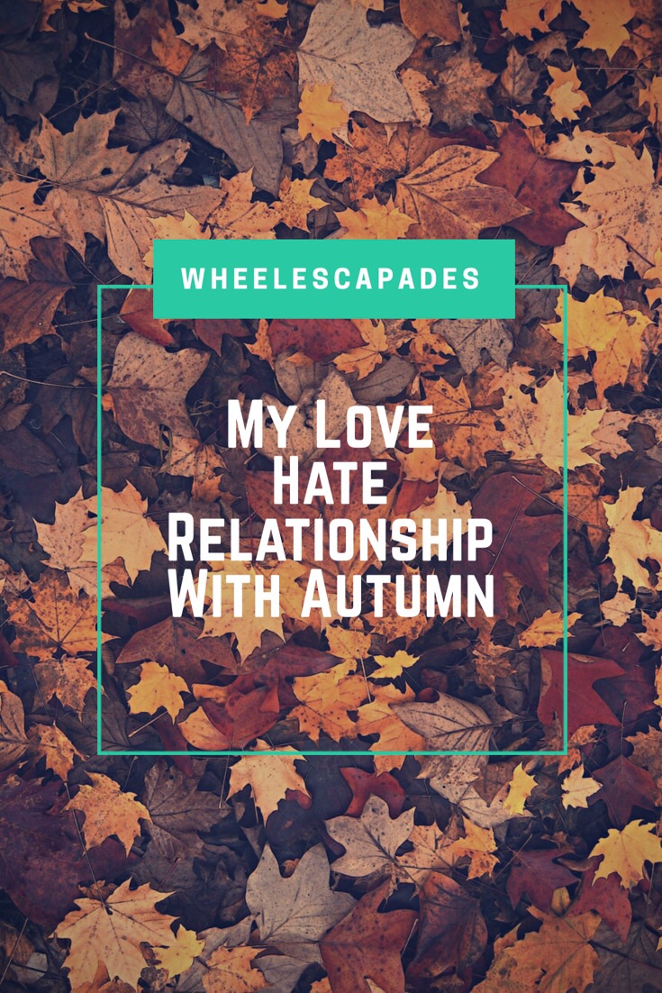 My Love Hate Relationship With Autumn – Wheelescapades